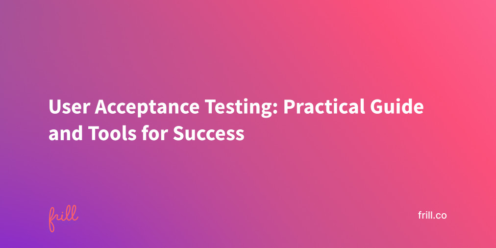 User Acceptance Testing: Practical Guide and Tools for Success User Acceptance Testing: Practical Guide and Tools for Success
